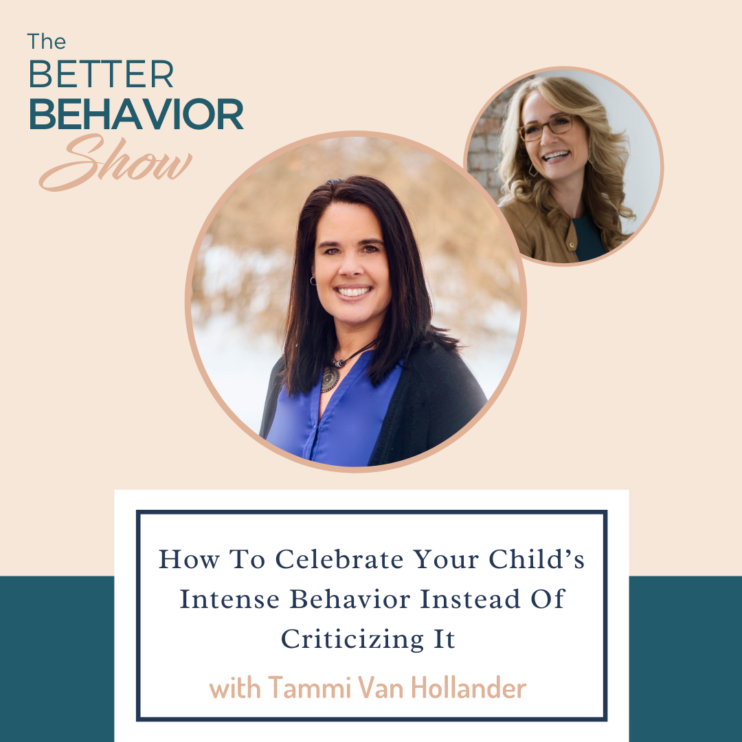 How To Celebrate Your Child’s Intense Behavior Instead Of Criticizing It